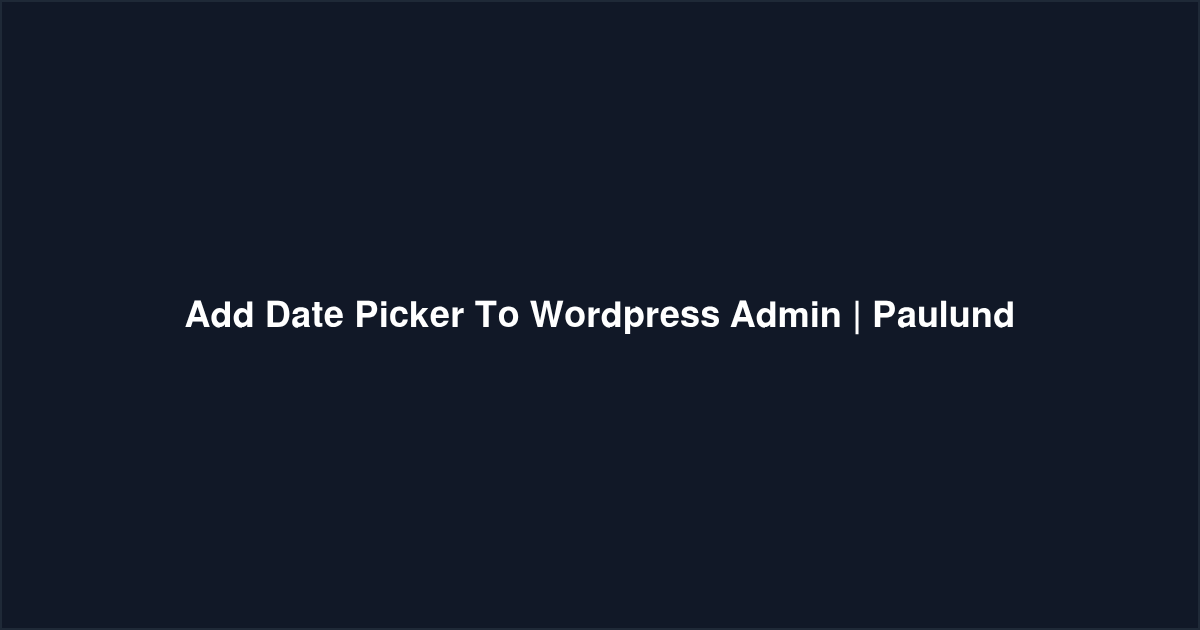 Add Date Picker To Wordpress Admin | Paulund