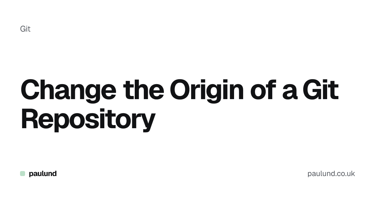 Change the Origin of a Git Repository | Paulund