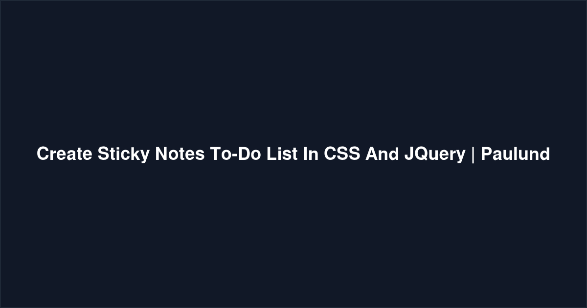 Create Sticky Notes To-Do List In CSS And JQuery | Paulund