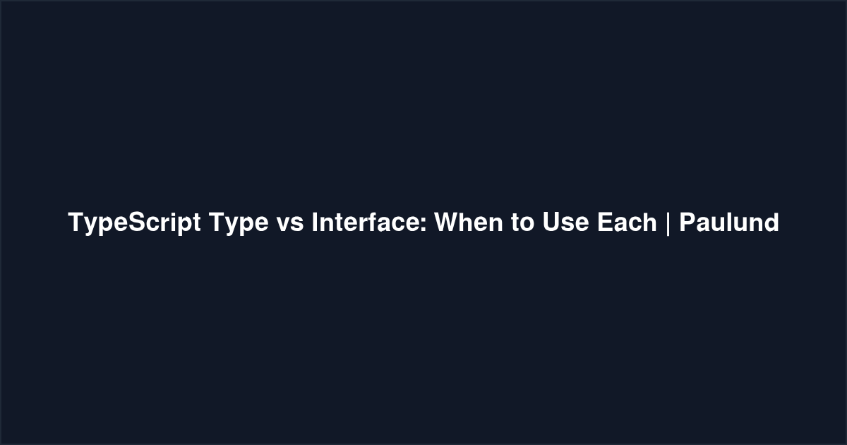 Typescript Type Vs Interface When To Use Each Paulund 2313
