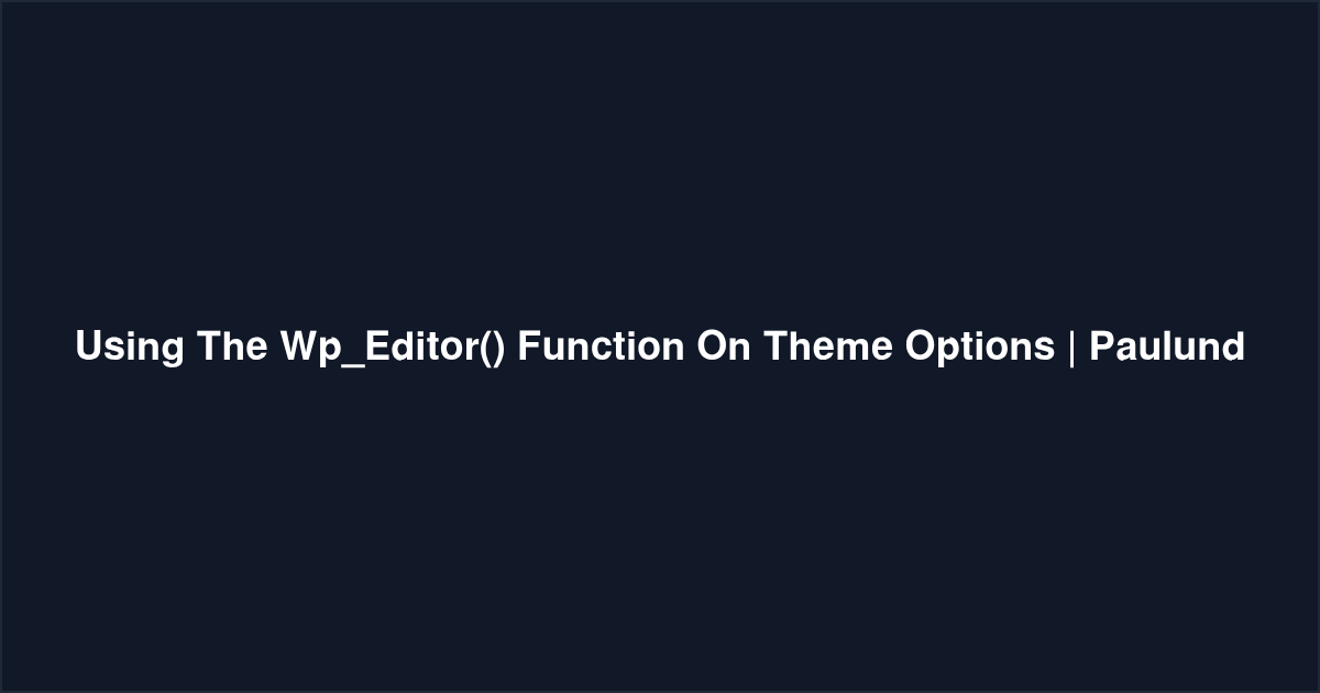Using The Wp_Editor() Function On Theme Options | Paulund