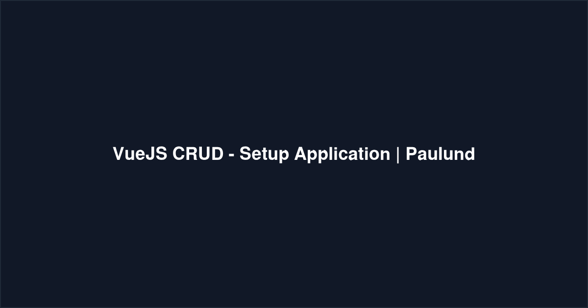 VueJS CRUD - Setup Application | Paulund
